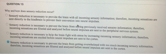 Solved QUESTION 13 Why and how does sensory reduction occur? | Chegg.com