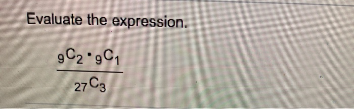Solved Evaluate the expression. 9C2.9C, 27C₃ | Chegg.com