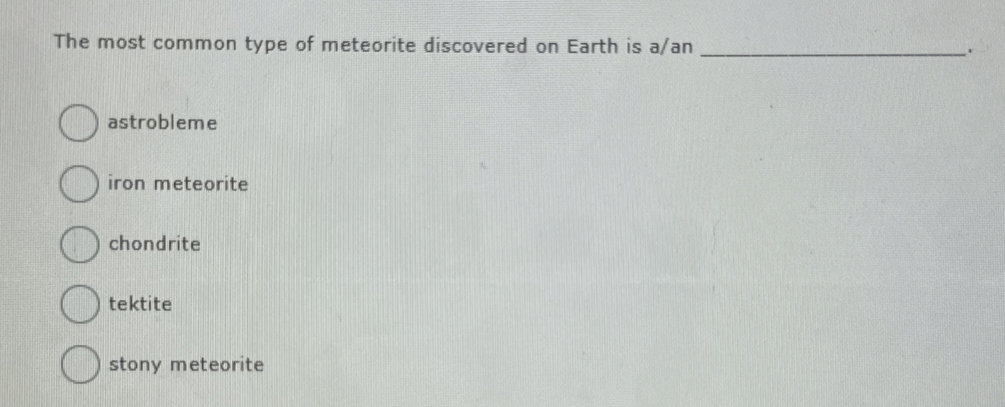 Solved The most common type of meteorite discovered on Earth | Chegg.com