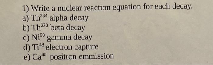 Solved 1) Write a nuclear reaction equation for each decay. | Chegg.com