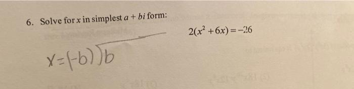 Solved 6. Solve for x in simplest a+bi form: 2(x2+6x)=−2.6 | Chegg.com