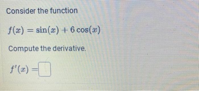 Solved Consider the function f(x)=sin(x)+6cos(x) Compute the | Chegg.com