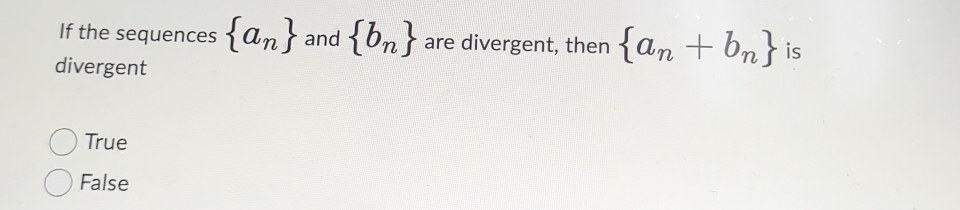 Solved If the sequences {an} ﻿and {bn} ﻿are divergent, then | Chegg.com