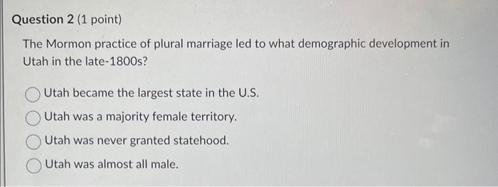 Solved The Mormon practice of plural marriage led to what | Chegg.com