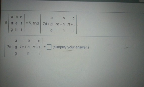 Solved a b c a b c If d e f = 5, find 7d +9 7e+h 7f+i ghi g | Chegg.com