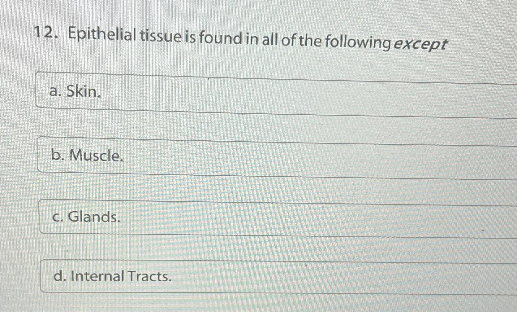 Solved Epithelial tissue is found in all of the following | Chegg.com