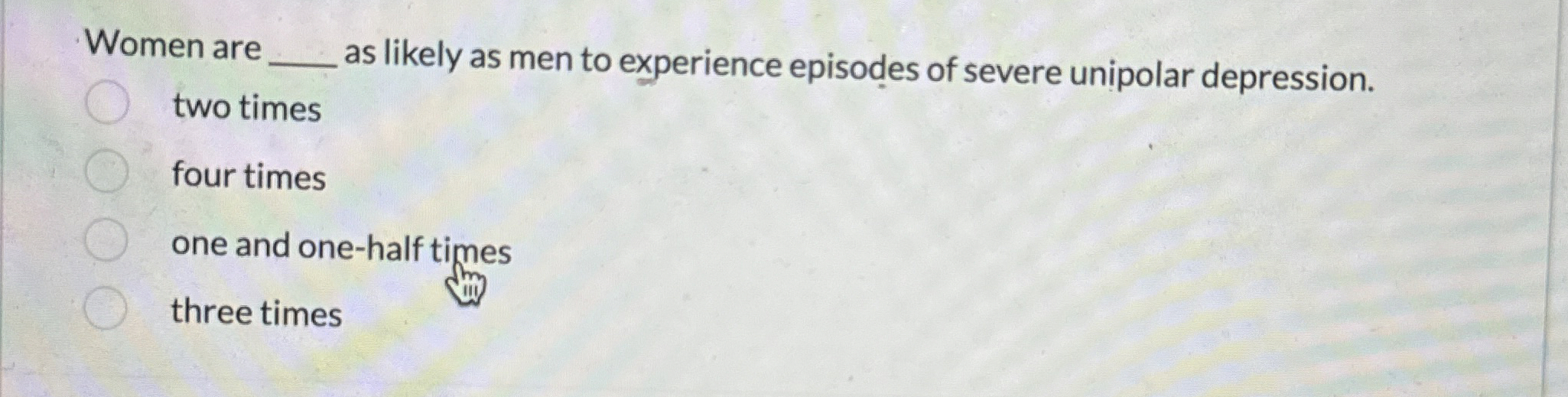Solved Women are q,as likely as men to experience episodes | Chegg.com