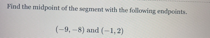 Solved Find the midpoint of the segment with the following | Chegg.com