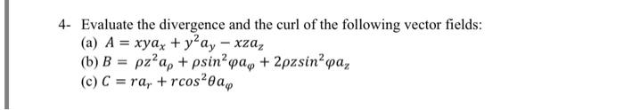 Solved Evaluate the divergence and the curl of the following | Chegg.com