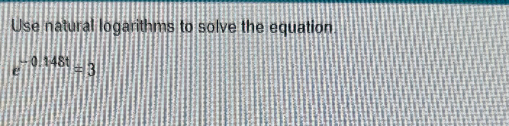 Solved Use natural logarithms to solve the | Chegg.com
