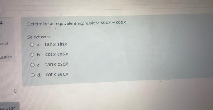 Solved Determine an equivalent expression: secx−cosX Select | Chegg.com