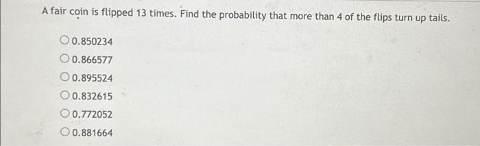 Solved A fair coin is flipped 13 times. Find the probability | Chegg.com