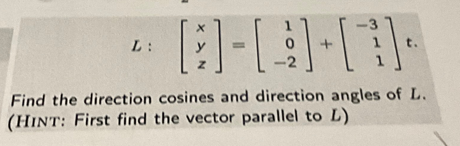 Solved L:[xyz]=[10-2]+[-311]t.Find the direction cosines and | Chegg.com