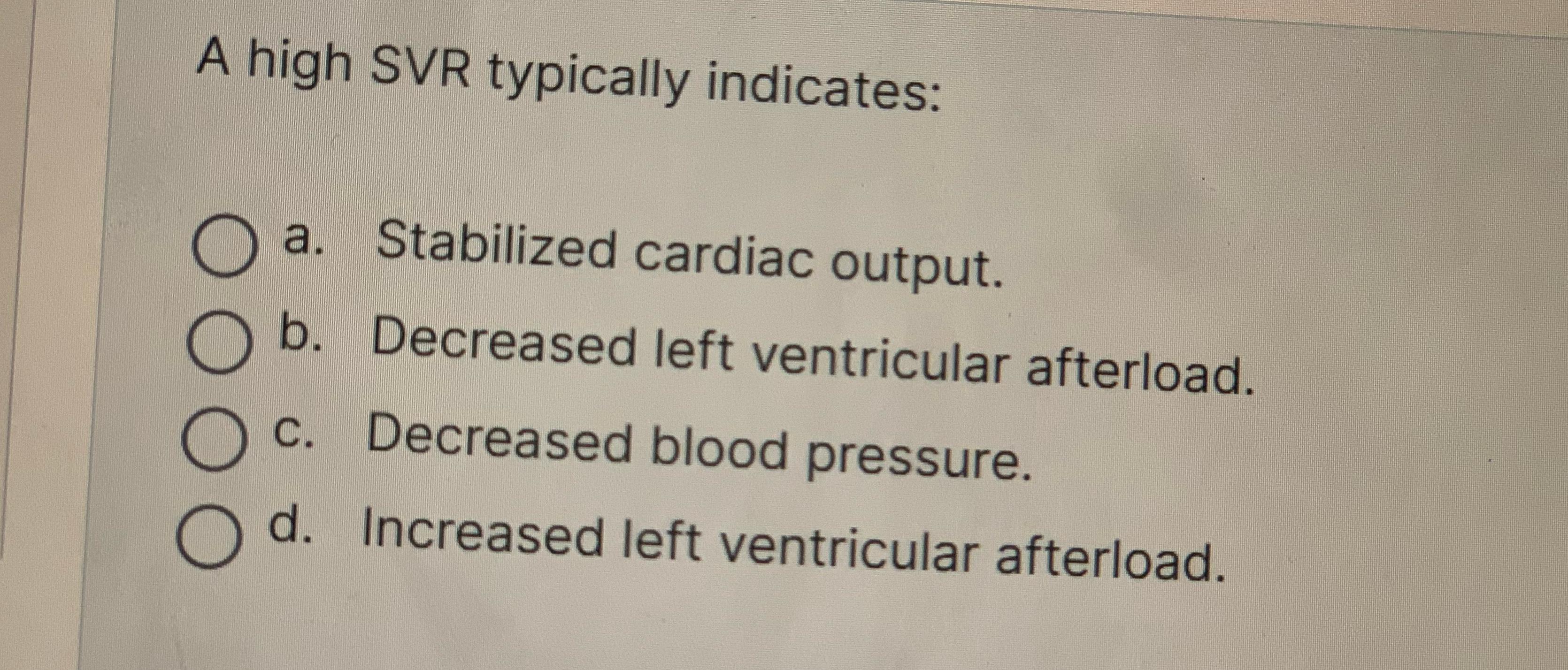 Solved A high SVR typically indicates:a. ﻿Stabilized cardiac | Chegg.com