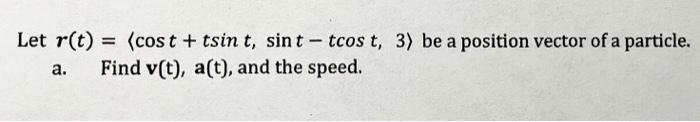 Solved Let r(t) = (cost + tsin t, sint - tcost, 3) be a | Chegg.com