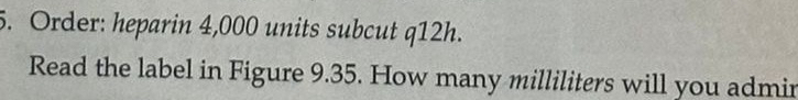 Solved Order: heparin 4,000 ﻿units subcut q12h.Read the | Chegg.com