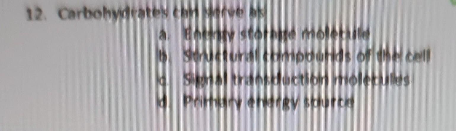 Solved 12. Carbohydrates can cerve as a. Energy storage | Chegg.com