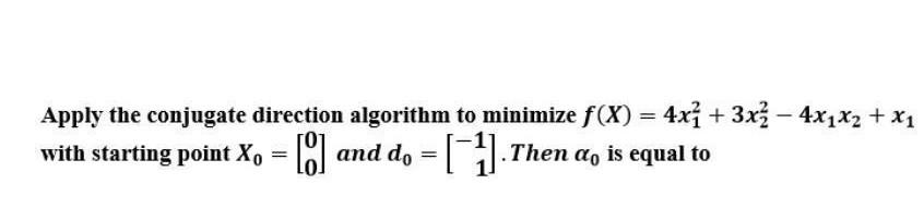 Solved Apply the conjugate direction algorithm to minimize | Chegg.com