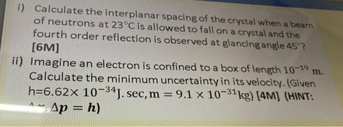 Solved i) Calculate the interplanar spacing of the crystal | Chegg.com