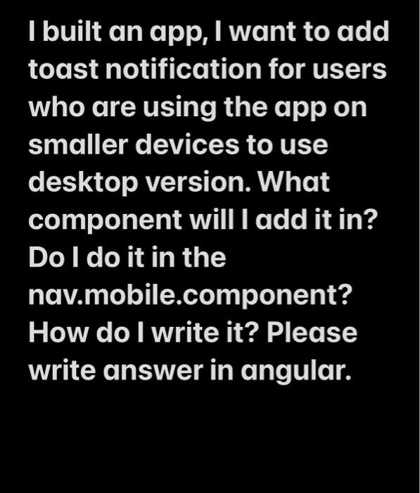 Solved I built an app, I want to add toast notification for | Chegg.com