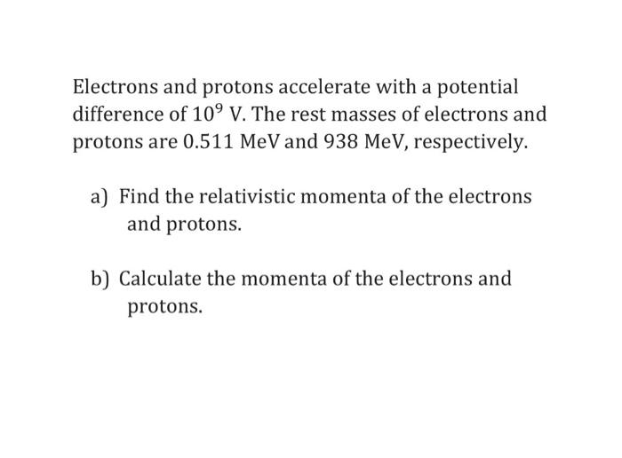 Solved Electrons and protons accelerate with a potential | Chegg.com