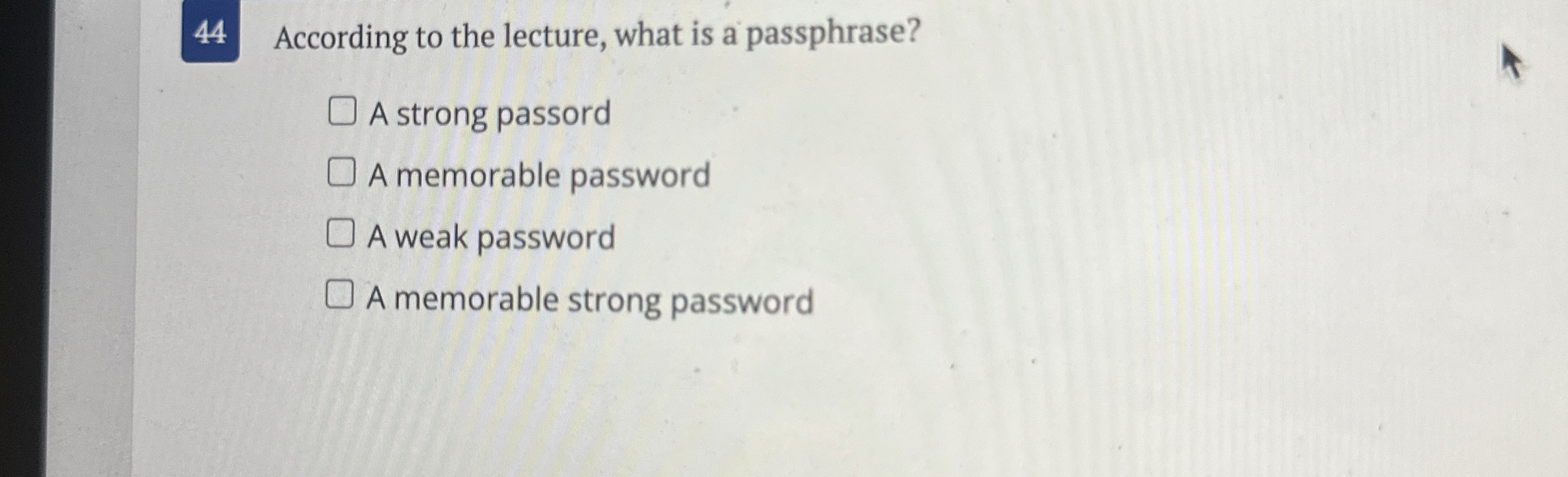 Solved 44 ﻿According to the lecture, what is a passphrase?A | Chegg.com