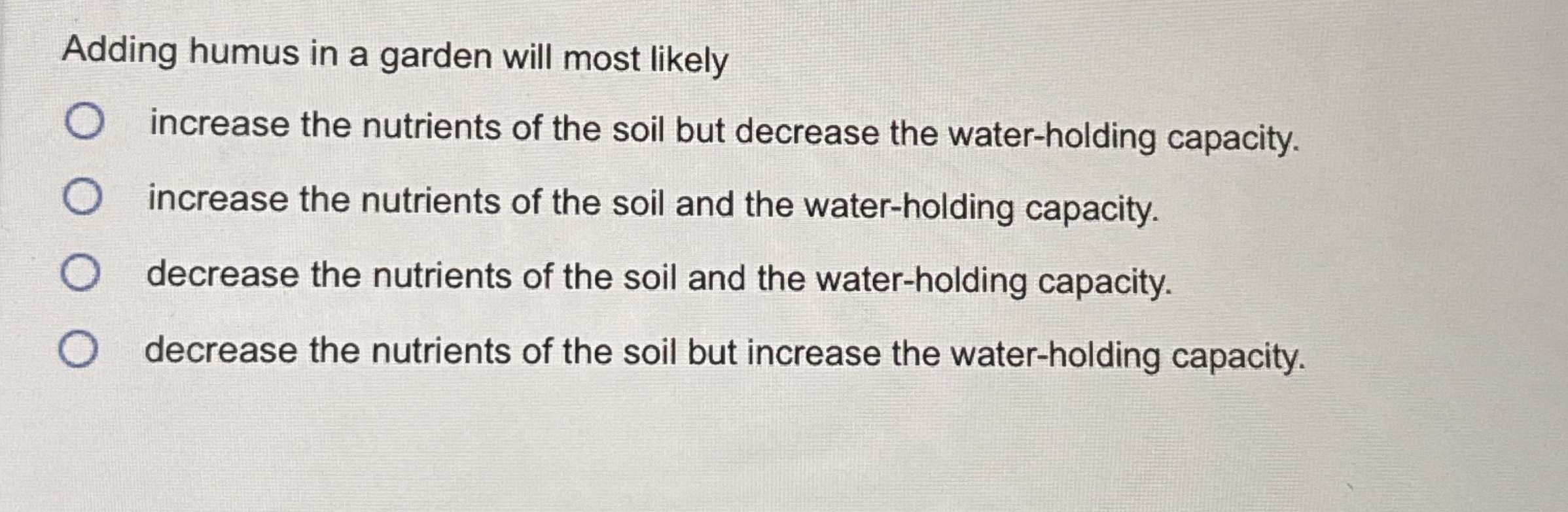 Solved Adding humus in a garden will most likelyincrease the | Chegg.com