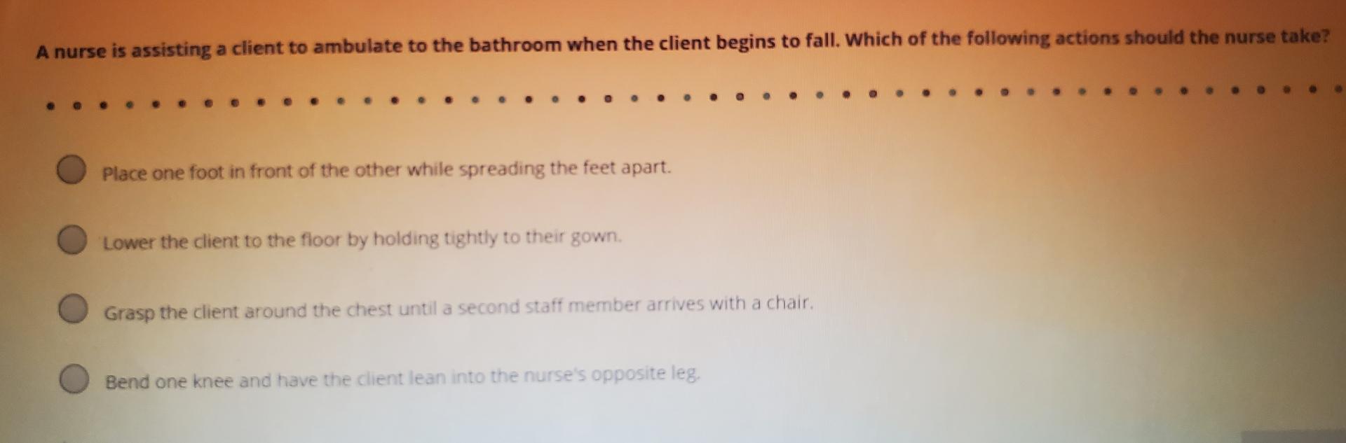 A nurse is assisting a client to ambulate to the | Chegg.com