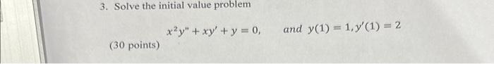 Solved 3. Solve the initial value problem x2y′′+xy′+y=0, and | Chegg.com