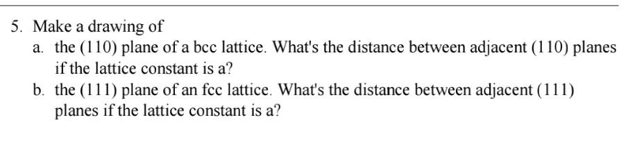 Solved 5. Make a drawing of a. the (110) plane of a bcc | Chegg.com