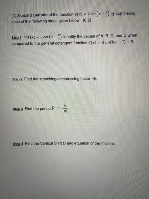 Solved (3) Sketch 2 periods of the function f(x)=2cot(x−2π) | Chegg.com