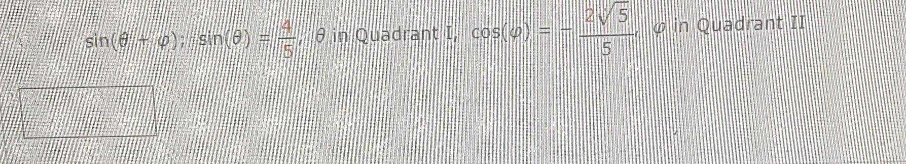 Solved sin(θ+φ);sin(θ)=54,θ in Quadrant I, cos(φ)=−525,φ in | Chegg.com