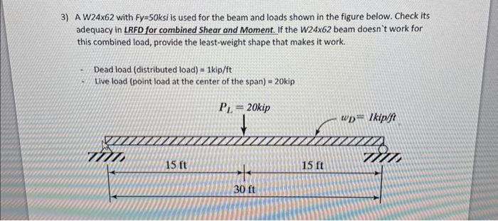 Solved 3) A W24x62 with Fy=50ksi is used for the beam and | Chegg.com