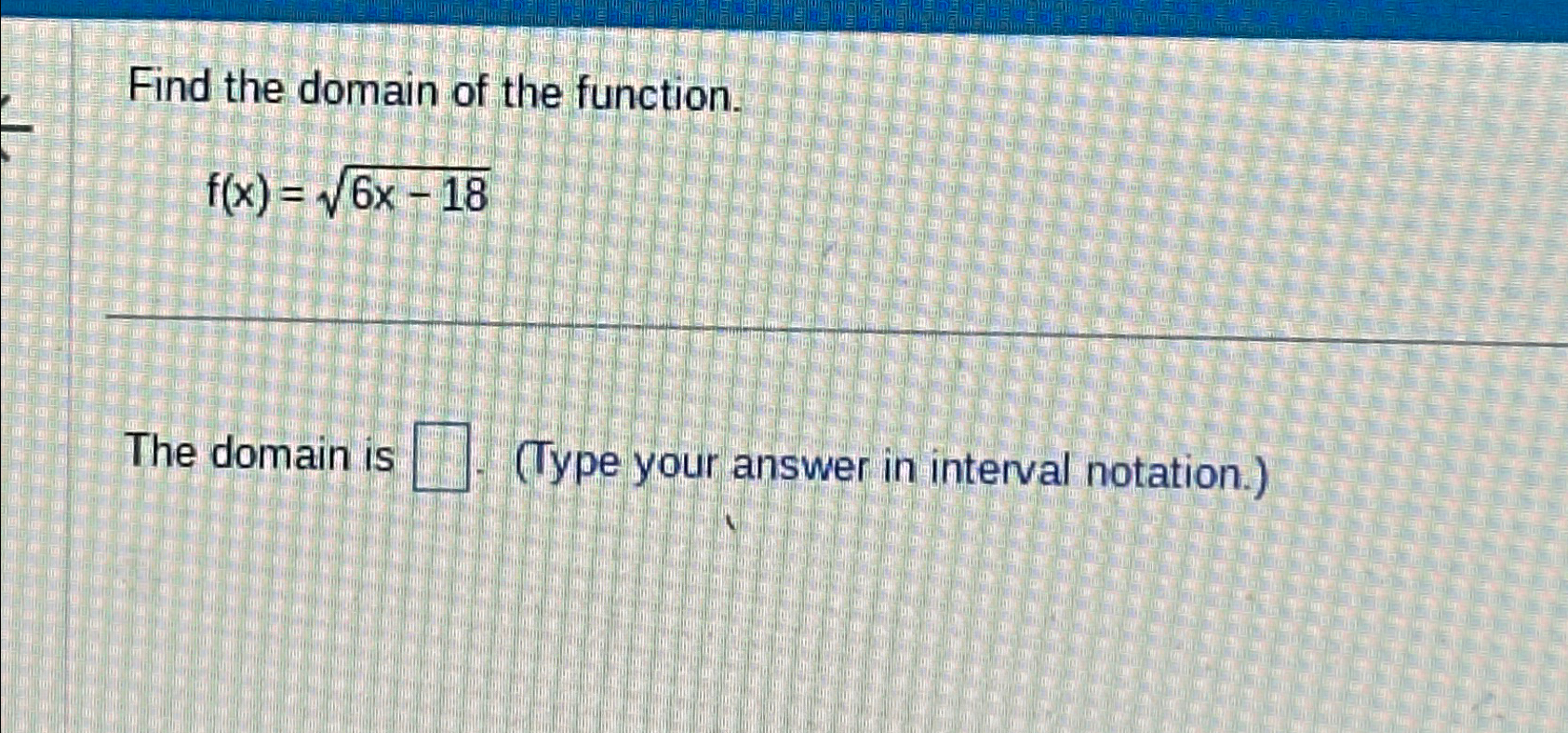 Solved Find The Domain Of The Function F X 6x 182the Domain
