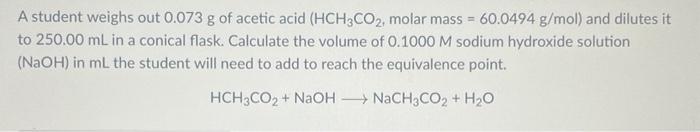 Solved A student weighs out 0.073 g of acetic acid (HCH3CO2, | Chegg.com