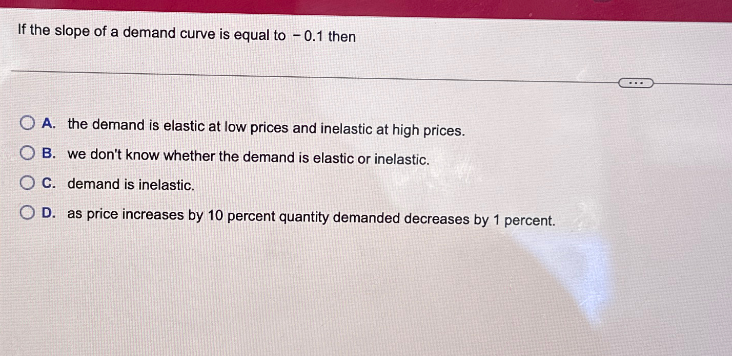 Solved If the slope of a demand curve is equal to -0.1 | Chegg.com