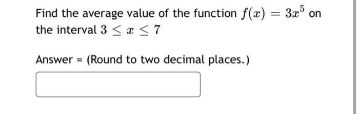 Solved Find the average value of the function f(x) = 3x5 on | Chegg.com