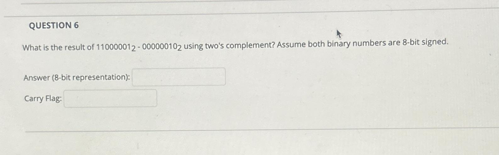Solved QUESTION 6What is the result of 110000012-000000102 | Chegg.com