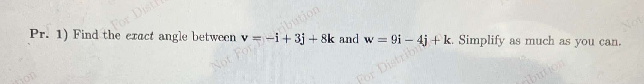 Solved Pr. 1) ﻿Find the exact angle between v=-i+3j+8k ﻿and | Chegg.com