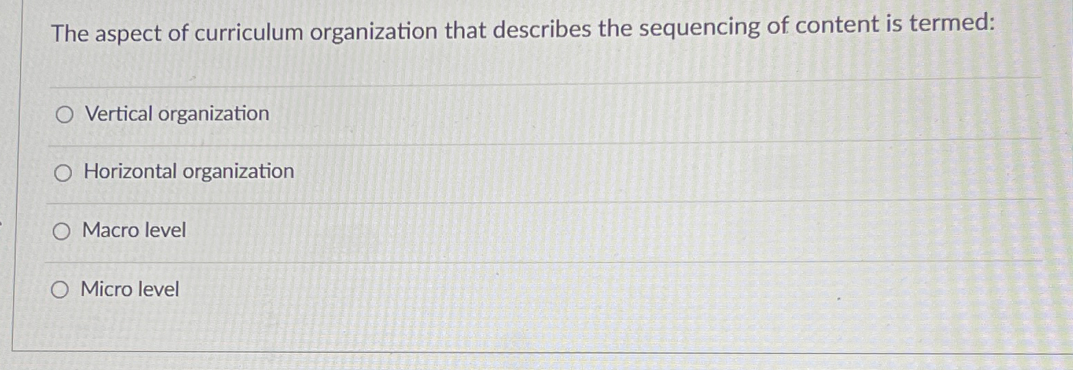 Solved The aspect of curriculum organization that describes | Chegg.com