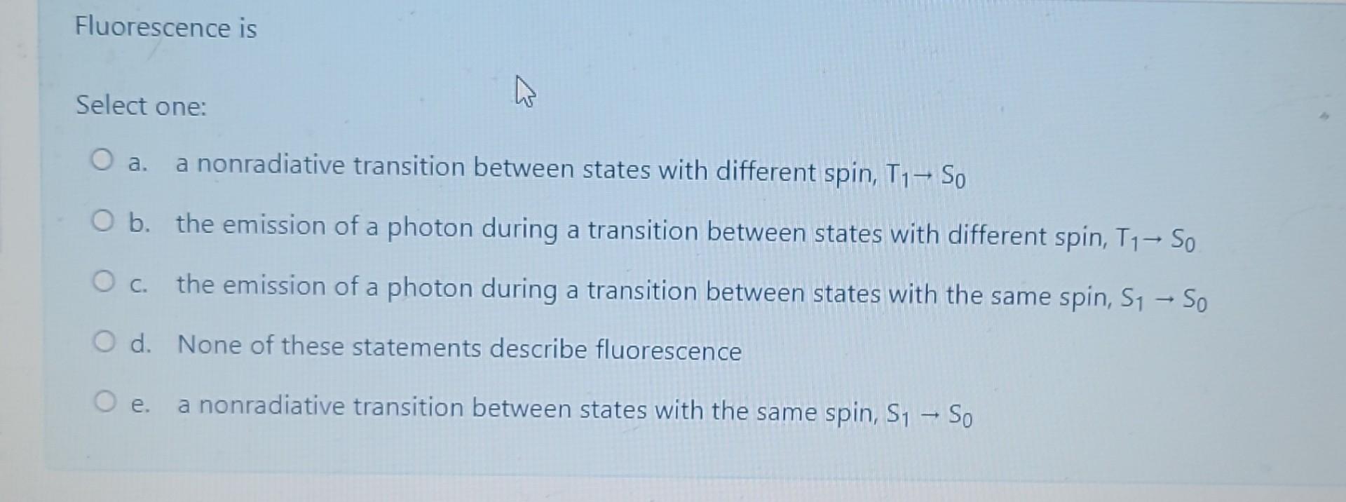 Solved Select one: a. a nonradiative transition between | Chegg.com