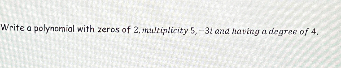 Solved Write a polynomial with zeros of 2 , ﻿multiplicity | Chegg.com