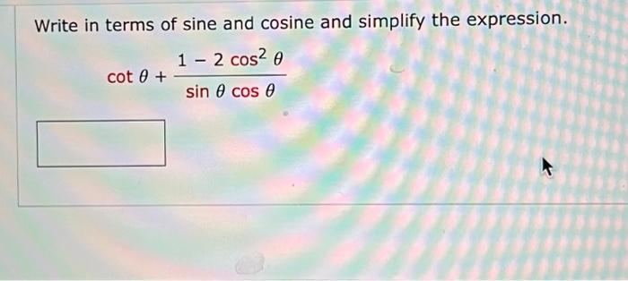 Solved Write in terms of sine and cosine and simplify the | Chegg.com
