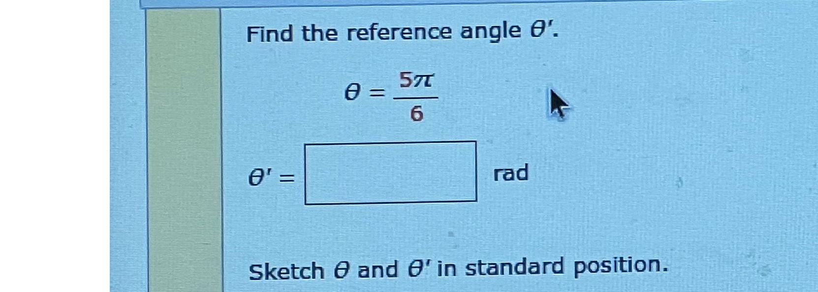 Solved Find the reference angle θ' ﻿:,θ=5π6θ'=,radSketch θ | Chegg.com