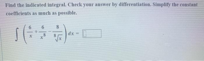 Solved Find the indicated integral. Check your answer by | Chegg.com