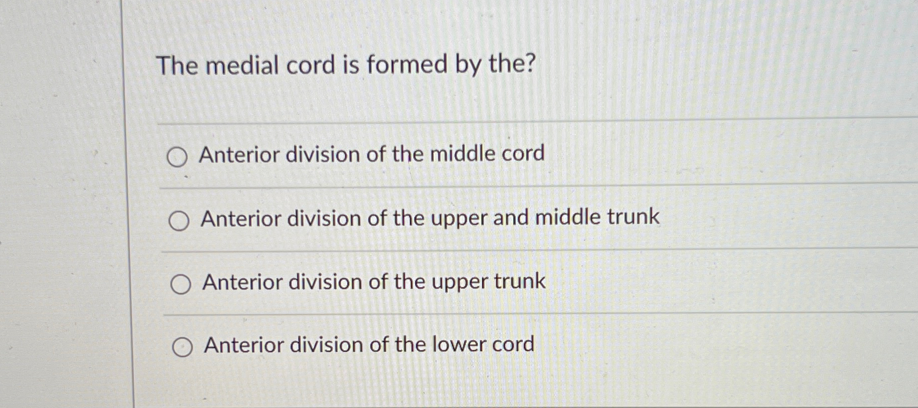 Solved The medial cord is formed by the?Anterior division of | Chegg.com