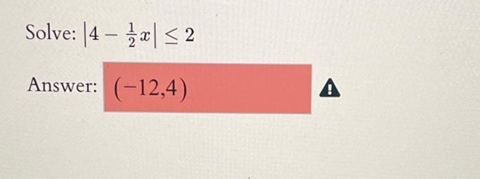 Solved Solve: |4 – }x| = 2 Answer: (-12,4) A | Chegg.com