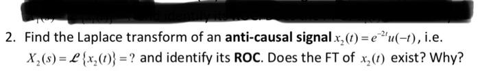Solved 2. Find the Laplace transform of an anti-causal | Chegg.com