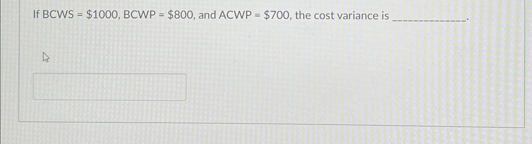 Solved If BCWS=$1000,BCWP=$800, ﻿and ACWP=$700, ﻿the cost | Chegg.com