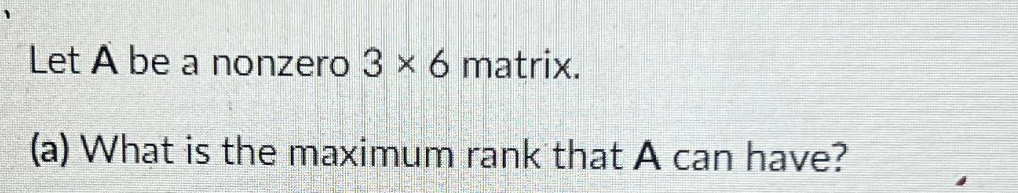 Solved Let A ﻿be a nonzero 3×6 ﻿matrix.(a) ﻿What is the | Chegg.com